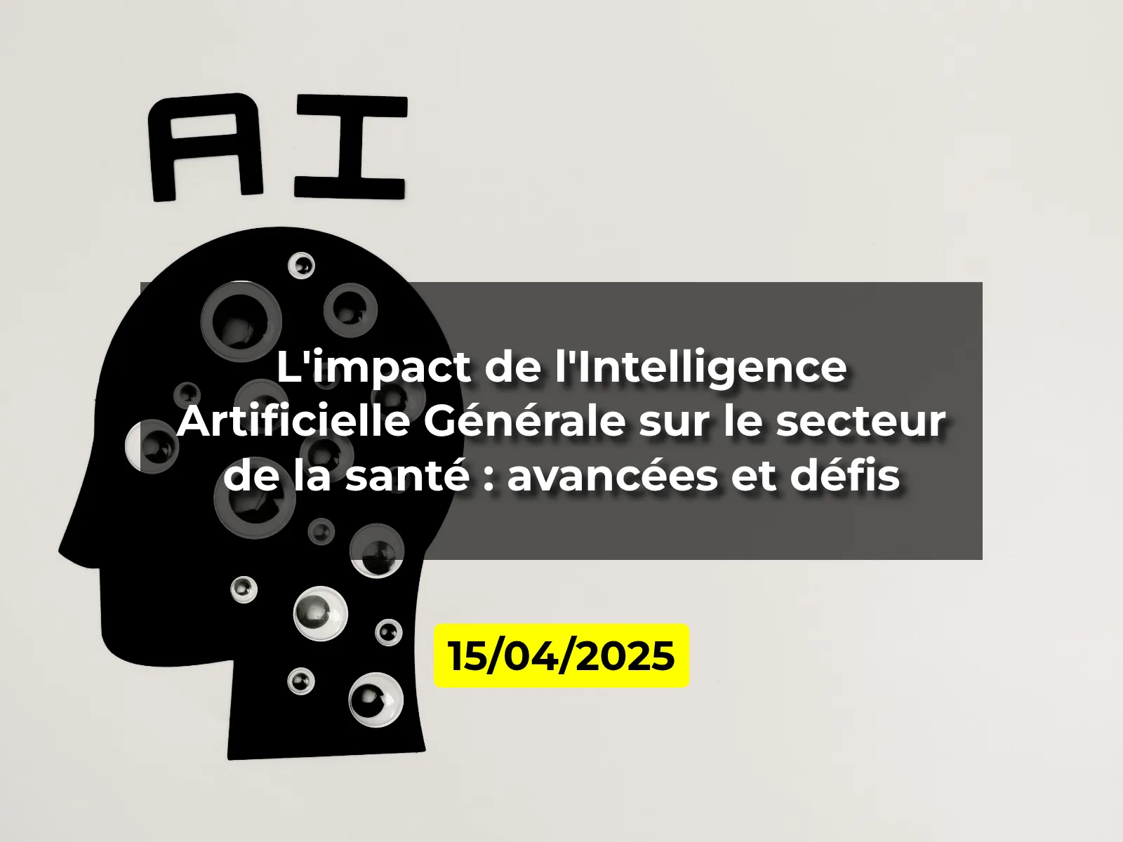 L'impact de l'Intelligence Artificielle Générale sur le secteur de la santé : avancées et défis ...