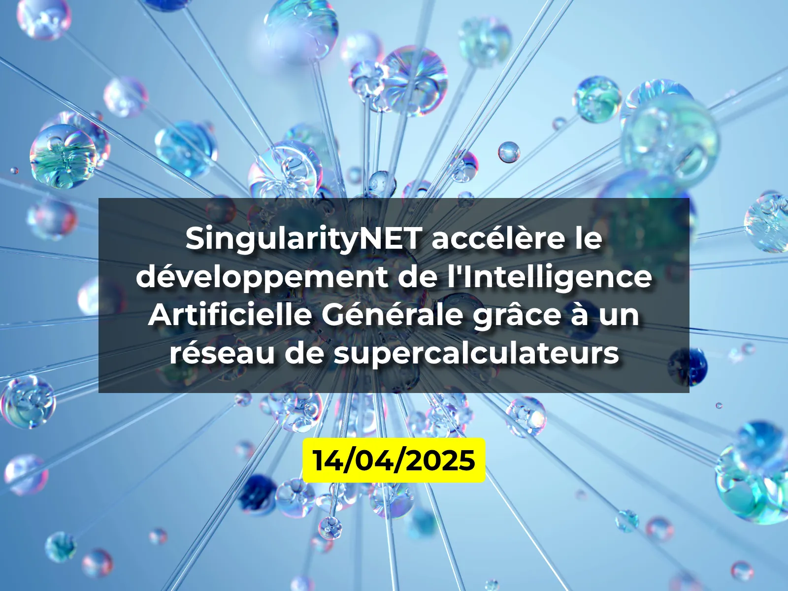 SingularityNET accélère le développement de l'Intelligence Artificielle Générale grâce à un ...